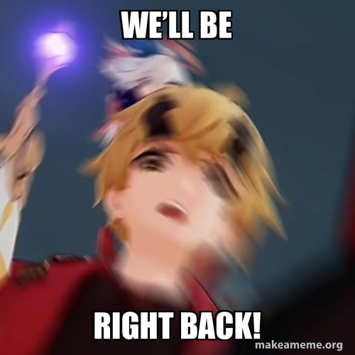 we’ll be right back! Meme Generator