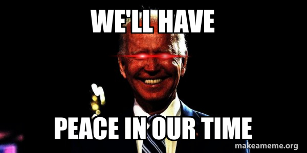 we'll have peace in our time - Dark Brandon Meme Generator