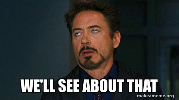 we'll see about that - Tony Stark Eye Roll Meme Generator