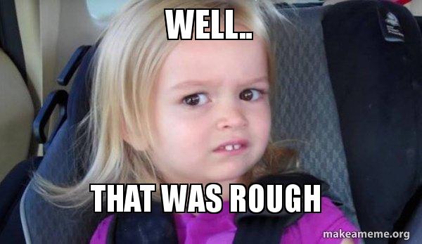 Well.. That was rough - Side-Eyes Chloe Meme Generator