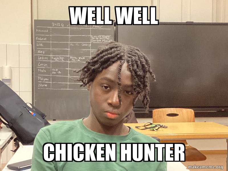 Well well Chicken hunter Meme Generator