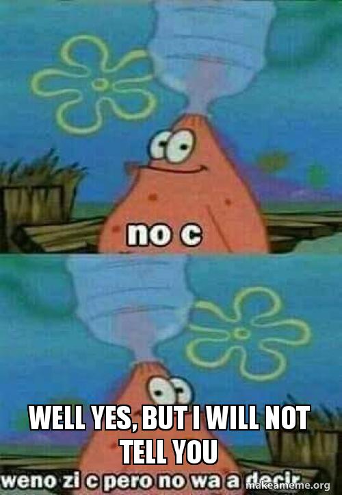 Well yes, but I will not tell you Meme Generator