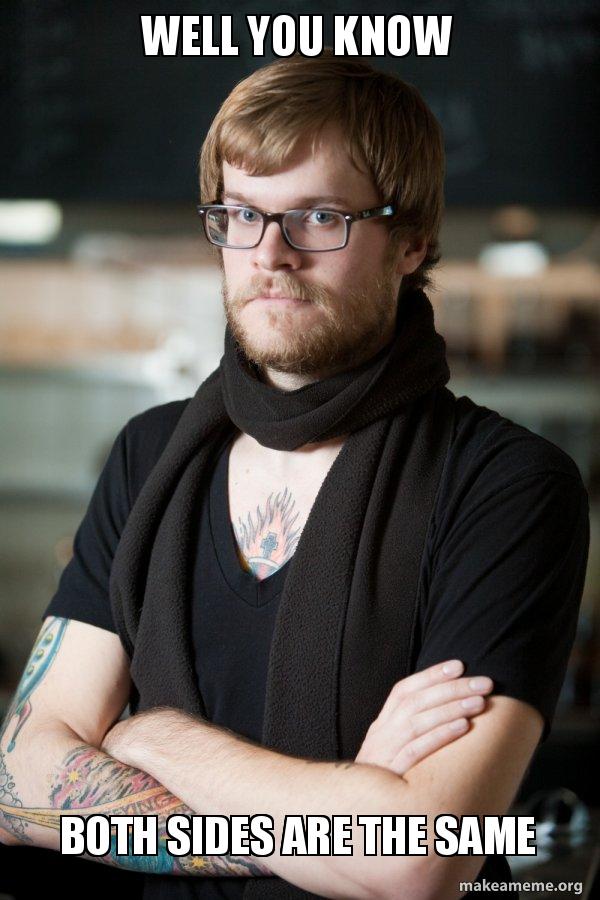 Well you know Both sides are the same - Hipster Barista Meme Generator