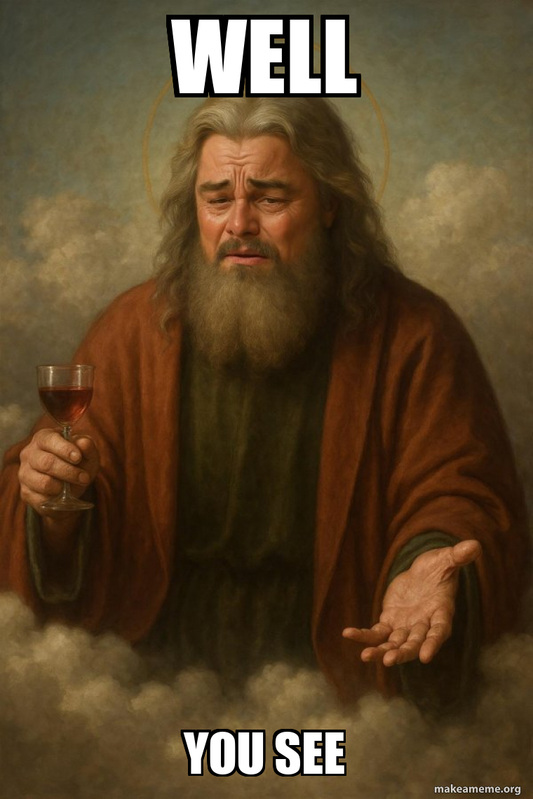 Well You see - God’s Utter Disappointment Meme Generator
