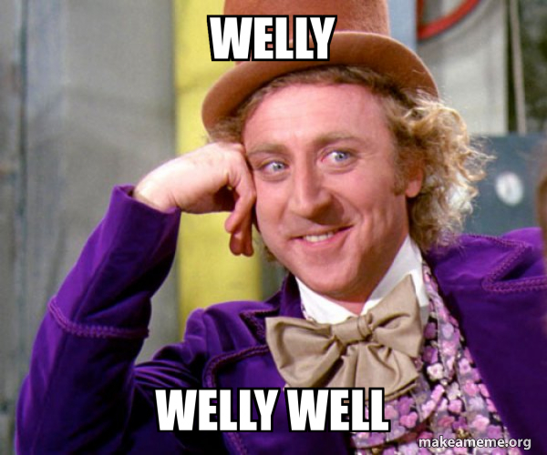 welly welly well - Willy Wonka Sarcasm Meme Meme Generator