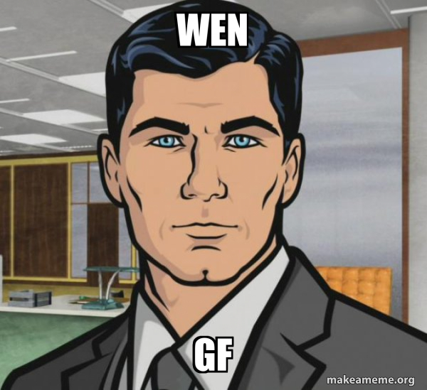 WEN GF - Archer - Do you want Meme Generator