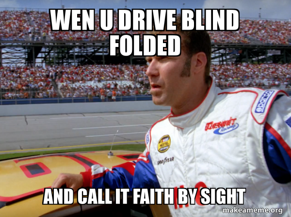wen u drive blind folded and call it faith by sight - family meme Meme ...