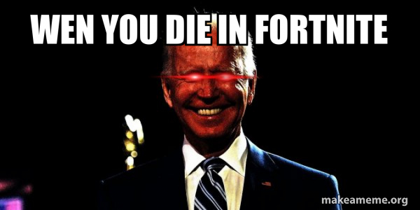 Wen you die in fortnite - Dark Brandon Meme Generator