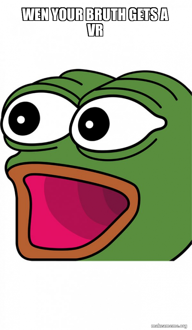 wen your bruth gets a vr - Poggers Meme Generator