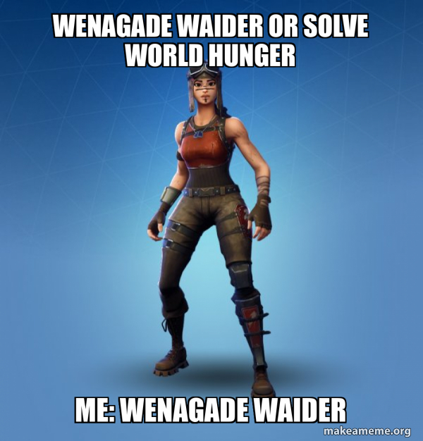 Wenagade Waider or solve world hunger Me: Wenagade Waider - Renegade ...