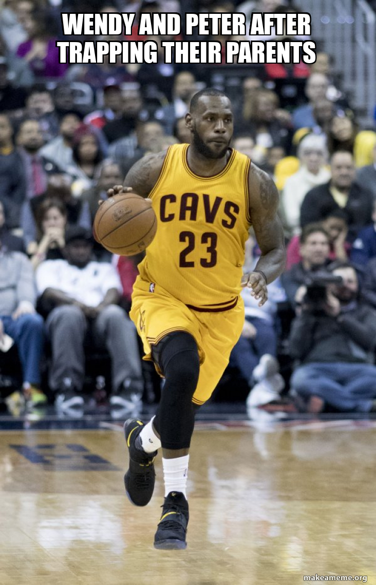 Wendy and Peter after trapping their parents - Lebron James Meme Generator