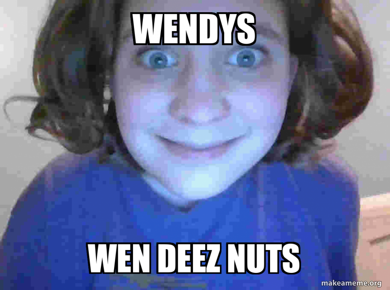 Wendys wen deez nuts Meme Generator