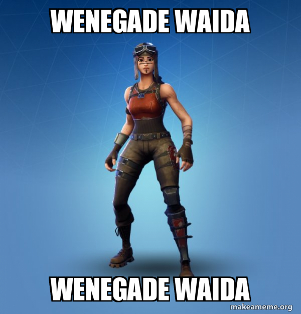 Wenegade waida Wenegade waida - Renegade Raider Fortnite Skin Meme ...