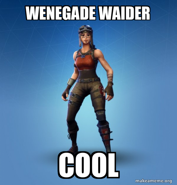 wenegade waider cool - Renegade Raider Fortnite Skin Meme Generator