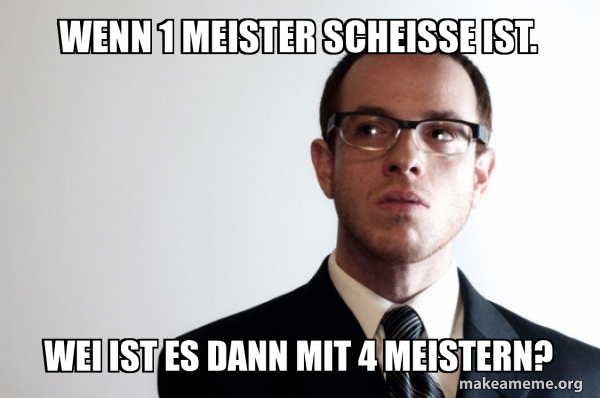 Wenn 1 meister scheisse ist. Wei ist es dann mit 4 meistern? - Sexually ...