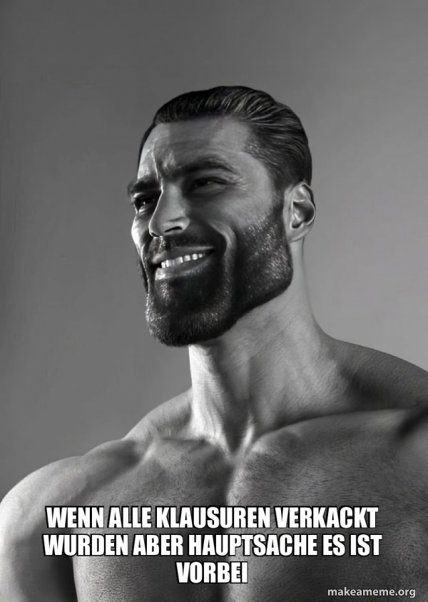 Wenn alle Klausuren verkackt wurden aber Hauptsache es ist vorbei ...