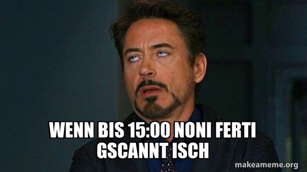 wenn bis 15:00 noni ferti gscannt isch - Tony Stark Eye Roll Meme Generator