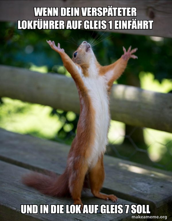 Wenn dein verspäteter Lokführer auf Gleis 1 einfährt Und in die Lok auf ...