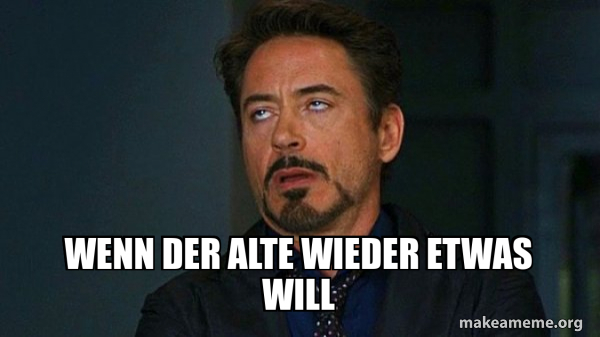 Wenn der Alte wieder etwas will - Tony Stark Eye Roll Meme Generator