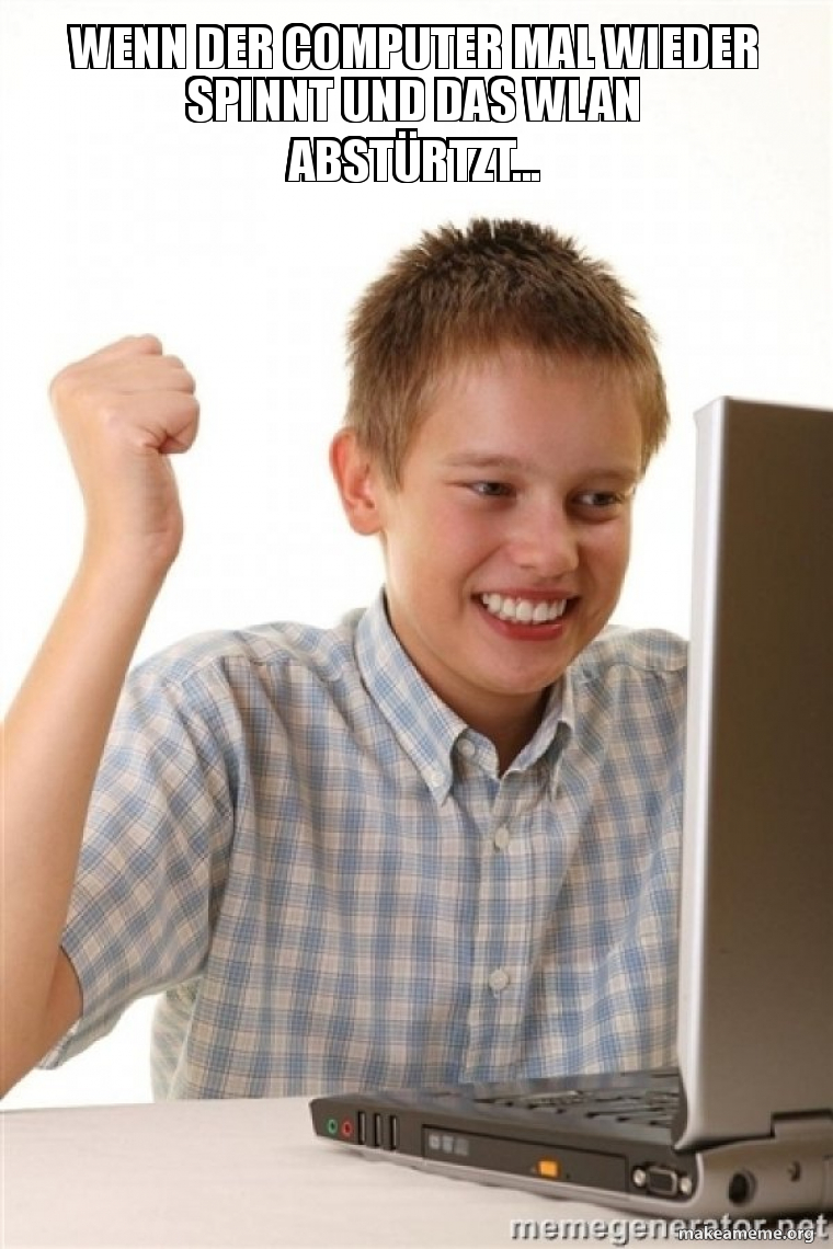 Wenn der Computer mal wieder spinnt und das WLAN abstÃ¼rtzt... - First ...