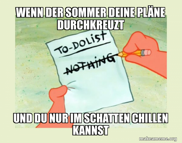 Wenn der Sommer deine Pläne durchkreuzt und du nur im Schatten chillen ...