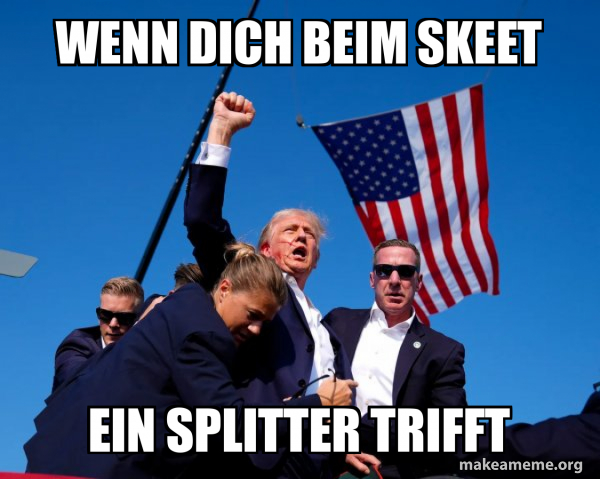 Wenn dich beim Skeet ein Splitter trifft - Trump Fist Meme Generator