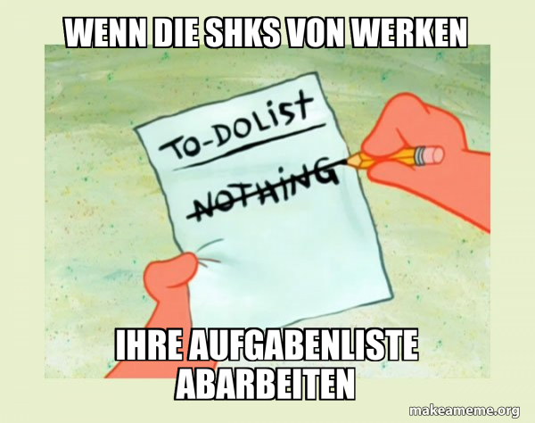 Wenn die SHKs von Werken ihre Aufgabenliste abarbeiten - To Do List ...