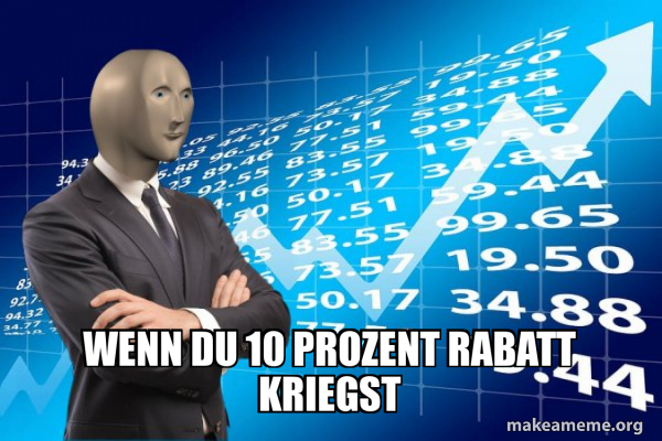 Wenn du 10 prozent rabatt kriegst - Stonks Only Go Up Meme Generator