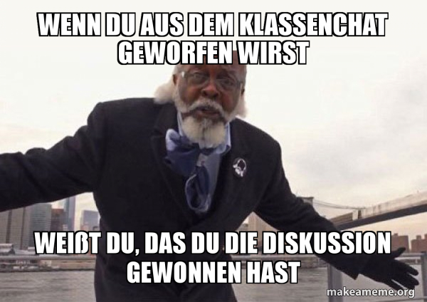 Wenn du aus dem Klassenchat geworfen wirst WeiÃŸt du, das du die ...
