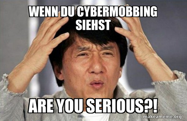 Wenn du Cybermobbing siehst are you serious?! - Jackie Chan Why? Meme ...