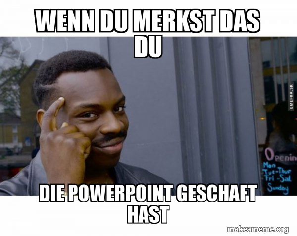 wenn du merkst das du die powerpoint geschaft hast - Roll Safe Black ...