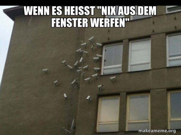 Wenn es heißt "NIX AUS DEM FENSTER WERFEN" - Paranoia meme Meme Generator