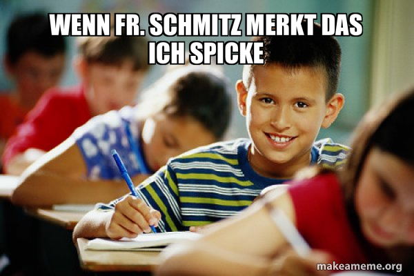 Wenn Fr. Schmitz merkt das ich spicke - Scumbag Student Meme Generator