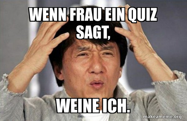 Wenn Frau ein Quiz sagt, Weine ich. - Jackie Chan Why? Meme Generator
