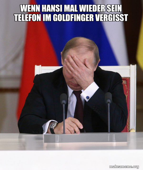Wenn Hansi mal wieder sein Telefon im Goldfinger vergisst - Putin ...