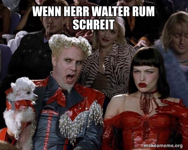 wenn Herr Walter rum schreit - So Hot Right Now Meme Generator