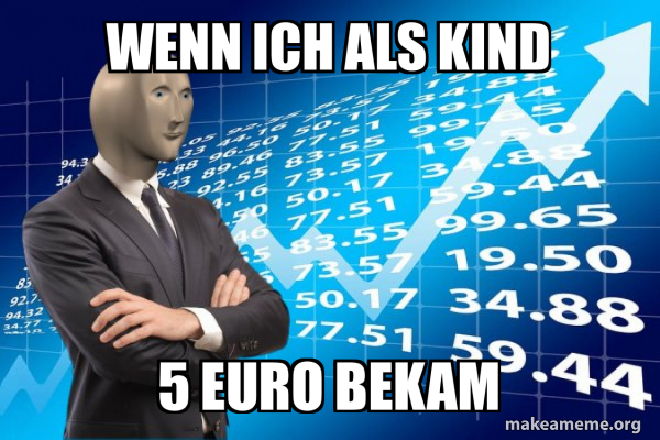 Wenn ich als Kind 5 Euro bekam - Stonks Only Go Up Meme Generator