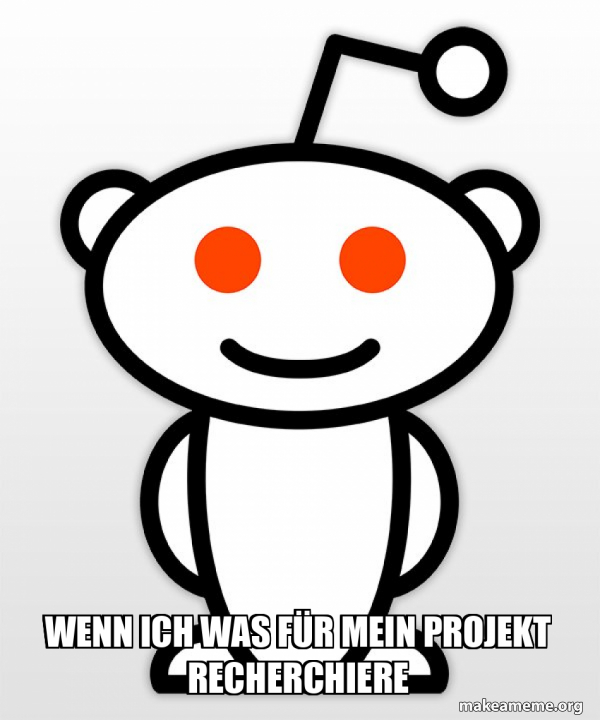 Wenn ich was für mein Projekt recherchiere - Good Guy Reddit Meme Generator