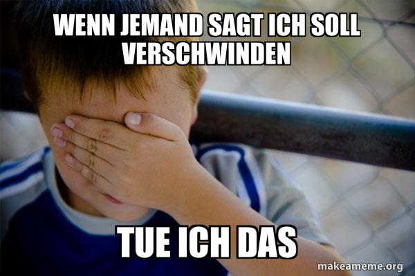 Wenn jemand sagt ich soll verschwinden Tue ich das - Confession Kid ...