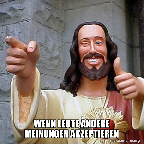 Wenn Leute andere Meinungen akzeptieren - Cool Jesus Meme Generator