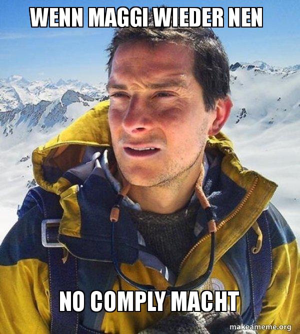 Wenn maggi wieder nen no comply macht - Bear Grylls Meme Generator