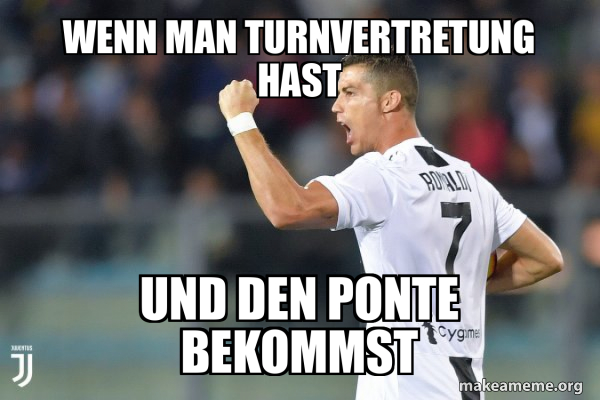 Wenn man Turnvertretung hast und den Ponte bekommst - Cristiano Ronaldo ...