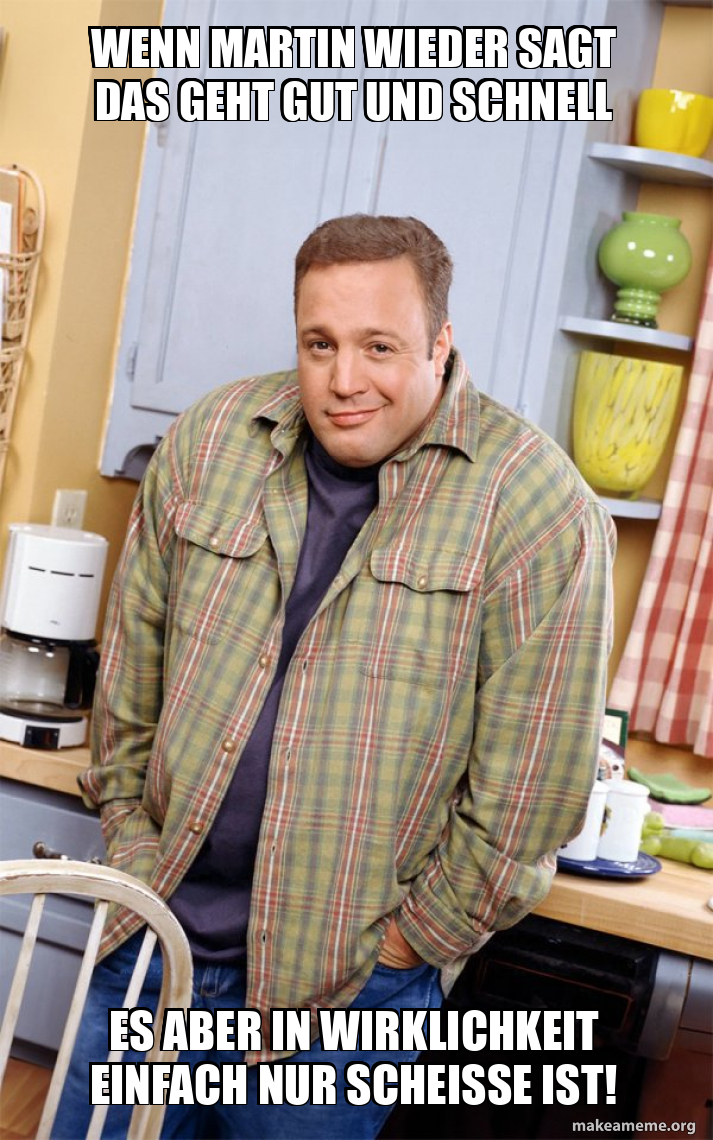 wenn martin wieder sagt das geht gut und schnell es aber in ...