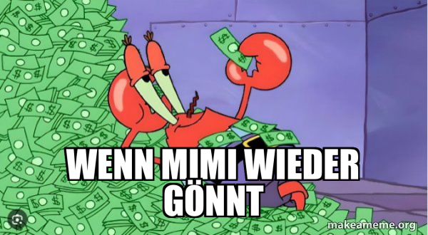 Wenn Mimi wieder gönnt - Mr Krabs Money Meme Generator