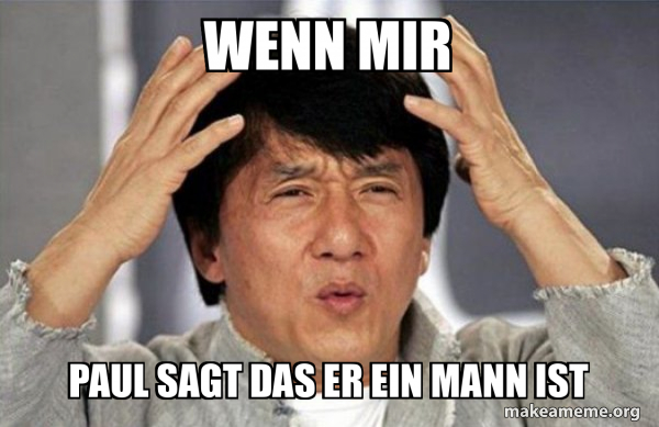 Wenn mir Paul sagt das er ein Mann ist - Jackie Chan Why? Meme Generator