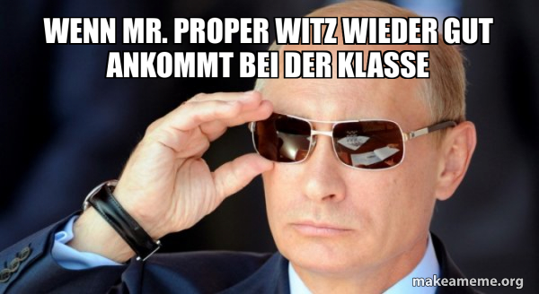 Wenn Mr. Proper witz wieder gut ankommt bei der Klasse - Vladamir Putin ...