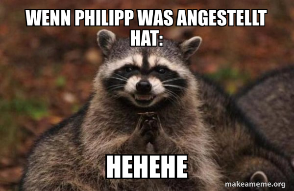 Wenn Philipp was angestellt hat: Hehehe - Evil Plotting Raccoon Meme ...