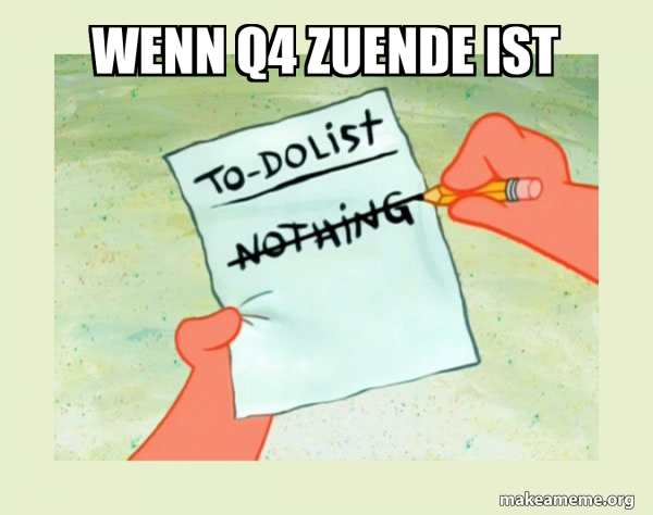 Wenn Q4 zuende ist - To Do List - Nothing Meme Generator