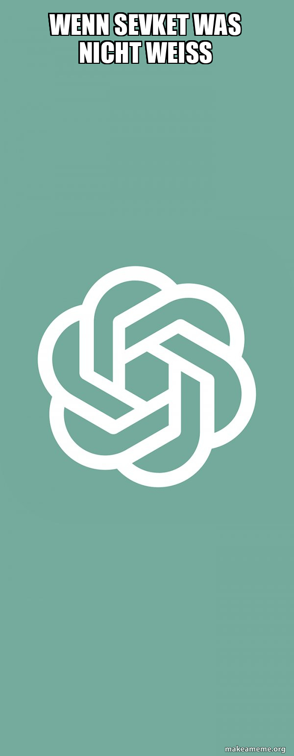 Wenn sevket was nicht weiß - ChatGPT Meme Generator