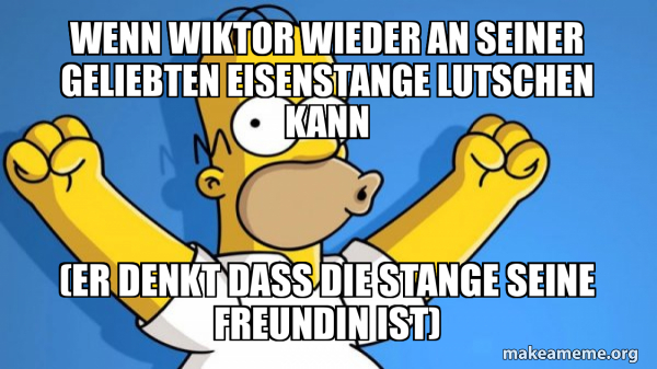 Wenn Wiktor wieder an seiner geliebten Eisenstange lutschen kann (er ...